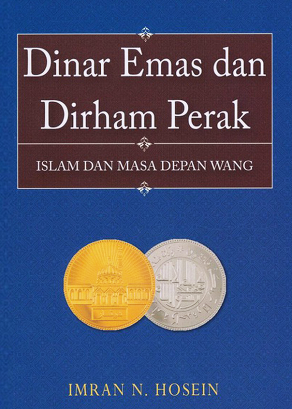 Dinar Emas dan Dirham Perak – Islam dan Masa Depan Wang – Imran Hosein ...